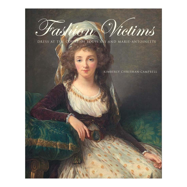 Fashion Victims: Dress at the Court of Louis XVI and Marie-Antoinette ...